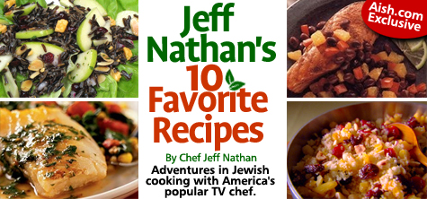 Jeff Nathan's 10 Favorite Recipes | Aish