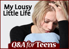 Q&A for Teens: My Lousy Little Life | Aish