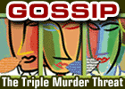 Gossip: The Triple Murder Threat | Aish