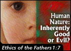 Human Nature: Inherently Good or Evil? Ethics of the Fathers 1:7 | Aish