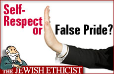 The Jewish Ethicist - Self-Respect or False Pride | Aish