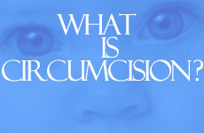 What is Circumcision?: Brit Milah | Aish