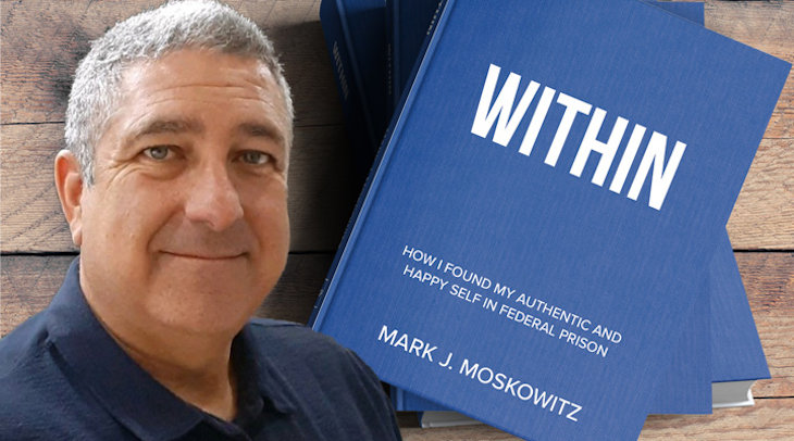 Mark Moskowitz's Story: In Prison for Defrauding Investors, I Turned My ...